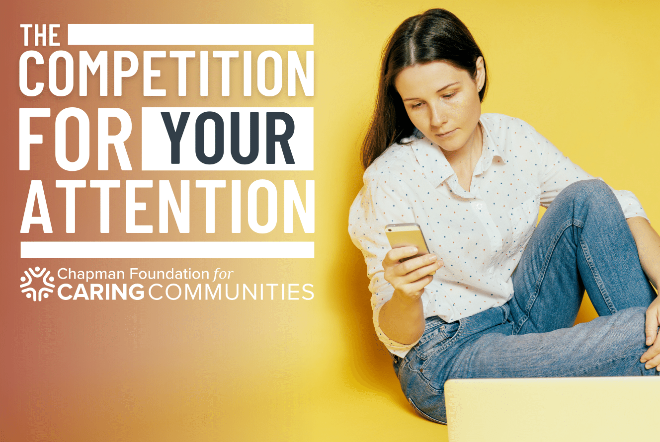 The Competition for Your Attention | Chapman Foundation for Caring ...